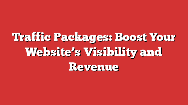 #1 Traffic Packages: Boost Your Website's Visibility And Revenue - Free Tips & Proven Tricks