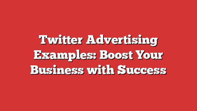 #1 Twitter Advertising Examples: Boost Your Business With Success ...