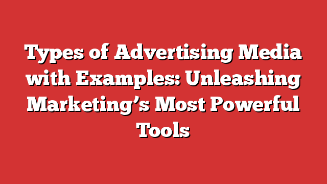 #1 Types Of Advertising Media With Examples: Unleashing Marketing's ...