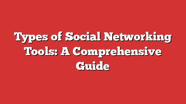 Best Types of Social Networking Tools: A Comprehensive