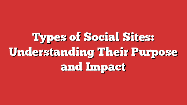 Best Types of Social Sites: Understanding Their Purpose