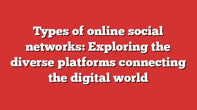 #1 Types Of Online Social Networks: Exploring The Diverse Platforms ...