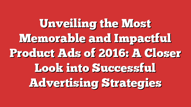Best Unveiling the Most Memorable and Impactful Product