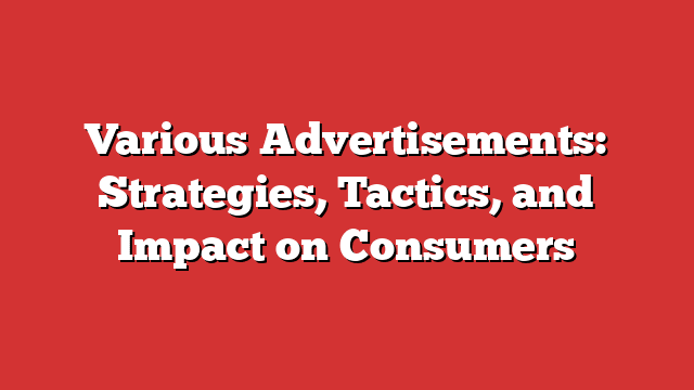 #1 Various Advertisements: Strategies, Tactics, And Impact On Consumers ...