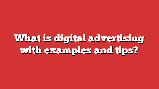 #1 What Is Digital Advertising With Examples And Tips? - Free Tips ...