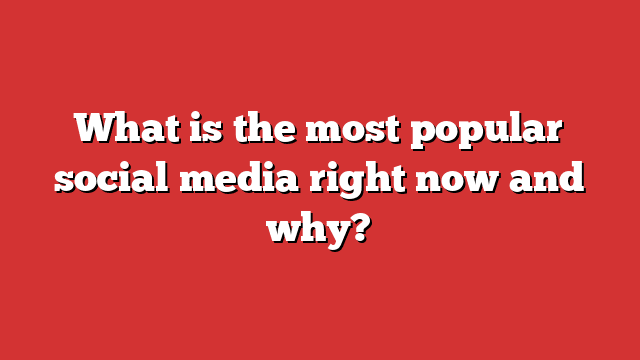 #1 What Is The Most Popular Social Media Right Now And Why? - Free Tips ...