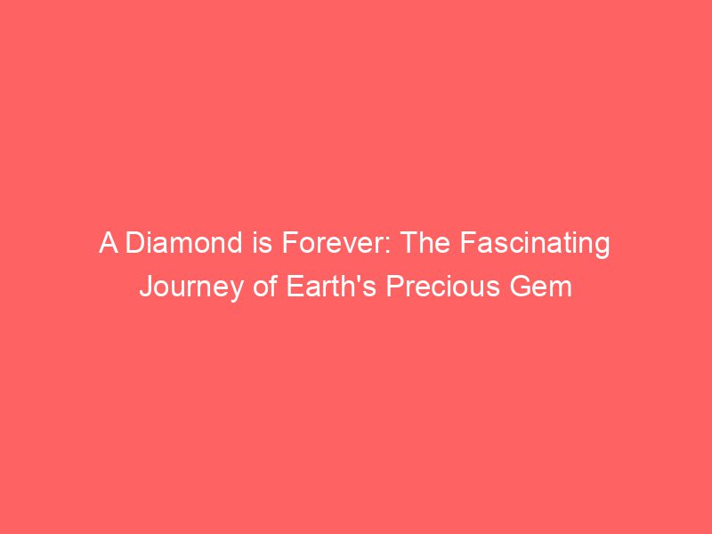 Best A Diamond is Forever: The Fascinating Journey of