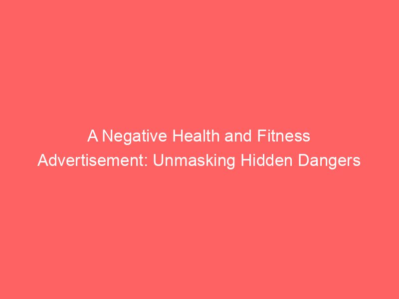 #1 A Negative Health And Fitness Advertisement: Unmasking Hidden ...