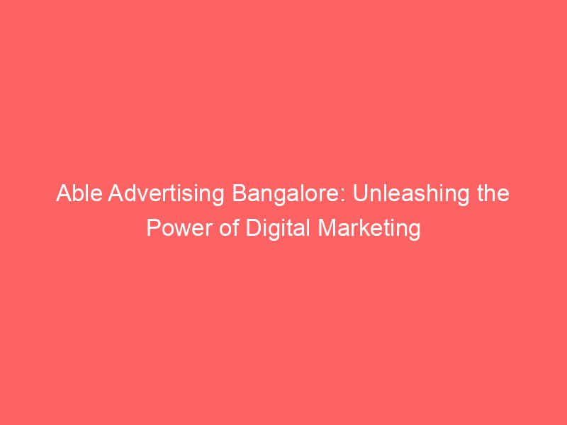 Bangalore Digital Advertising & Lead Solutions | Able Ads