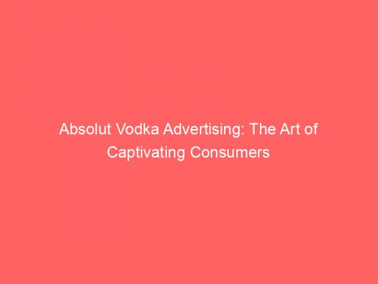 Best Absolut Vodka Advertising: The Art of Captivating