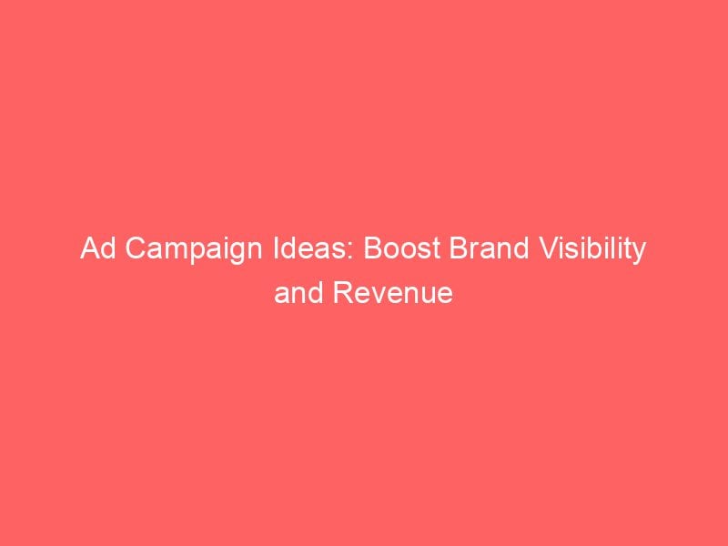 Ad Campaign Ideas: Boost Brand Visibility And Revenue - Froggy Ads