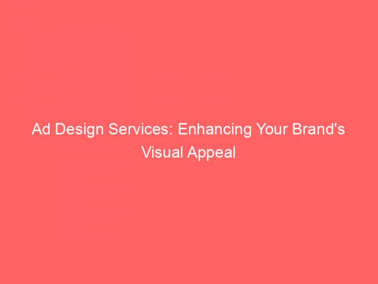 Best Ad Design Services: Enhancing Your Brand's Visual