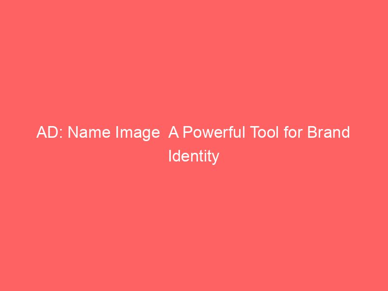 Best AD: Name Image A Powerful Tool for Brand Identity