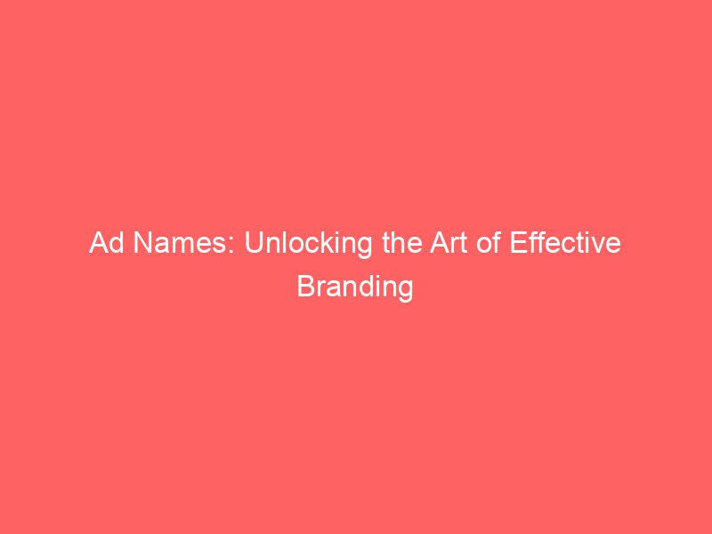 Ad Names: Unlocking The Art Of Effective Branding - Froggy Ads