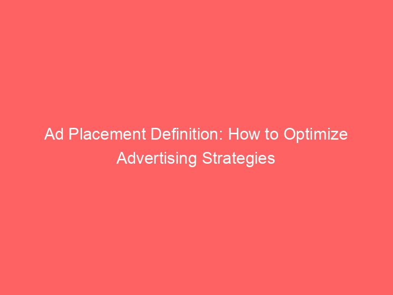 Best Ad Placement Definition: How to Optimize Advertising