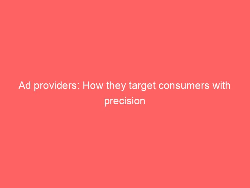 Best Ad providers: How they target consumers with