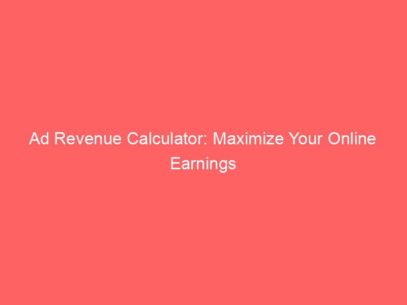 Best Ad Revenue Calculator: Maximize Your Online