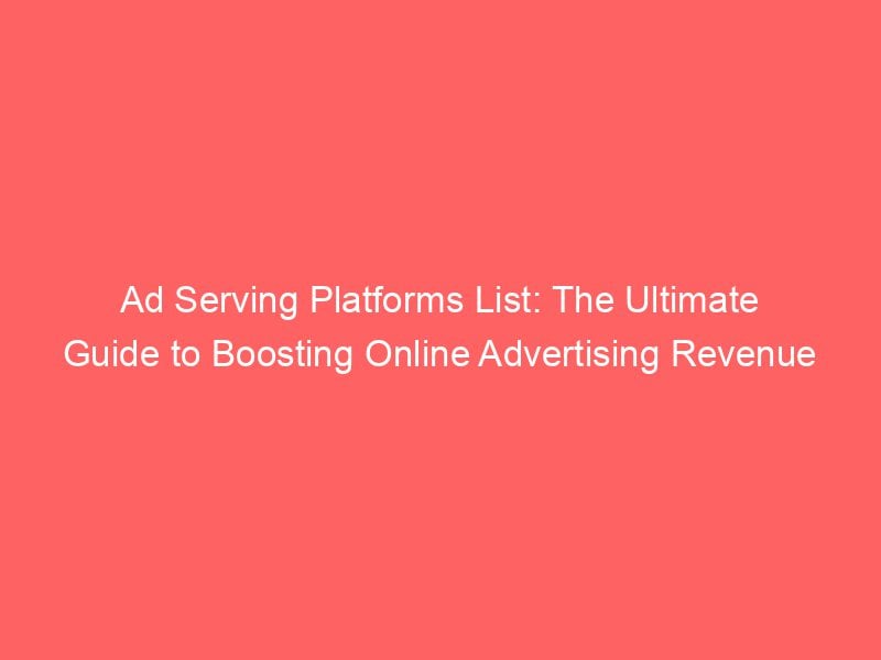 #1 Ad Serving Platforms List: The Ultimate Guide To Boosting Online ...