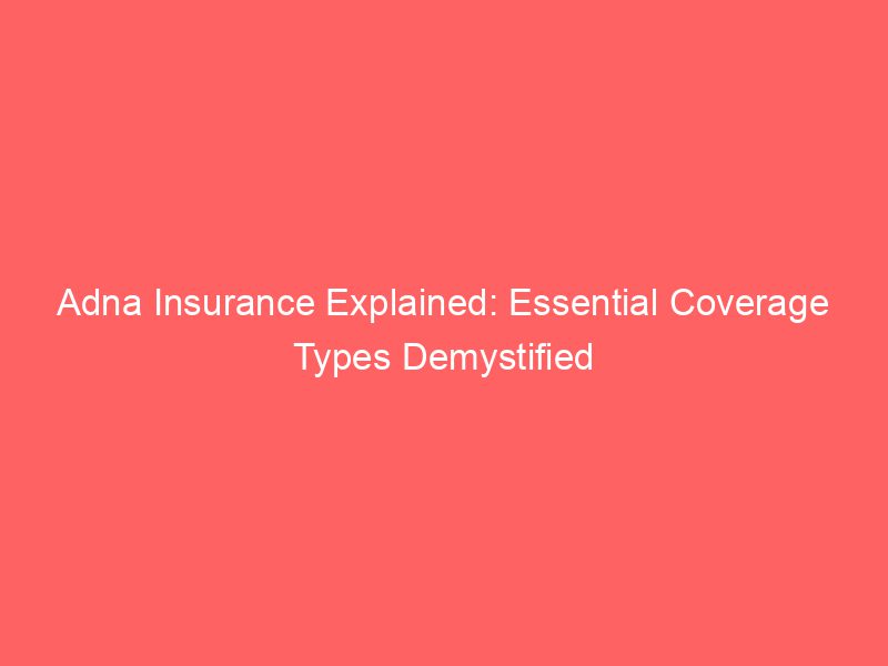 Best Adna Insurance Explained: Essential Coverage Types