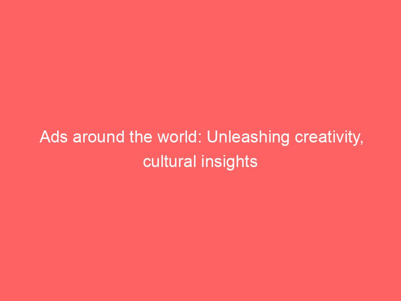 #1 Ads Around The World: Unleashing Creativity, Cultural Insights - Free Tips & Proven Tricks