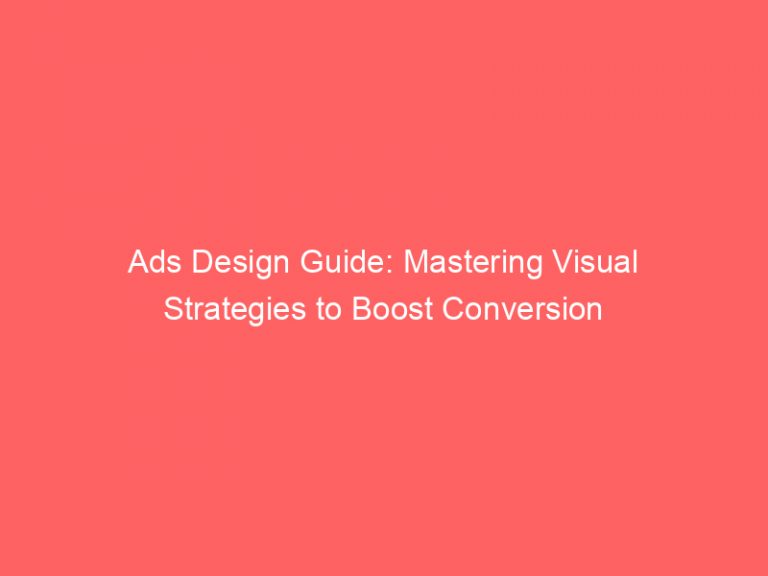 Ads Design Guide: Mastering Visual Strategies To Boost Conversion ...