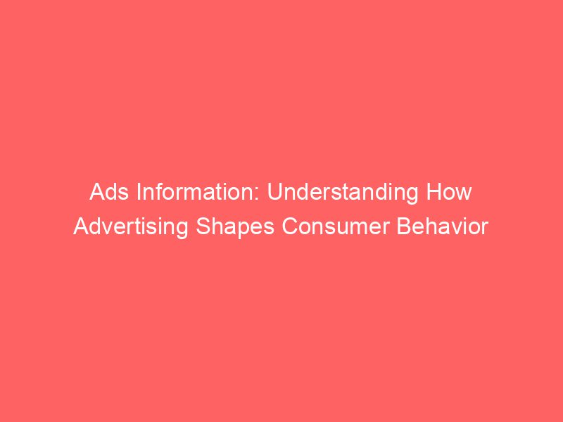 Best Ads Information: Understanding How Advertising Shapes