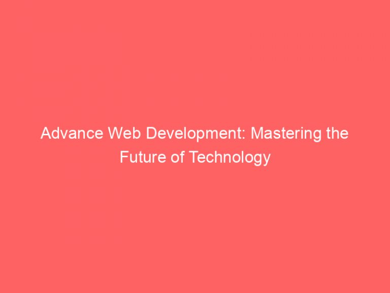 Best Advance Web Development: Mastering the Future of