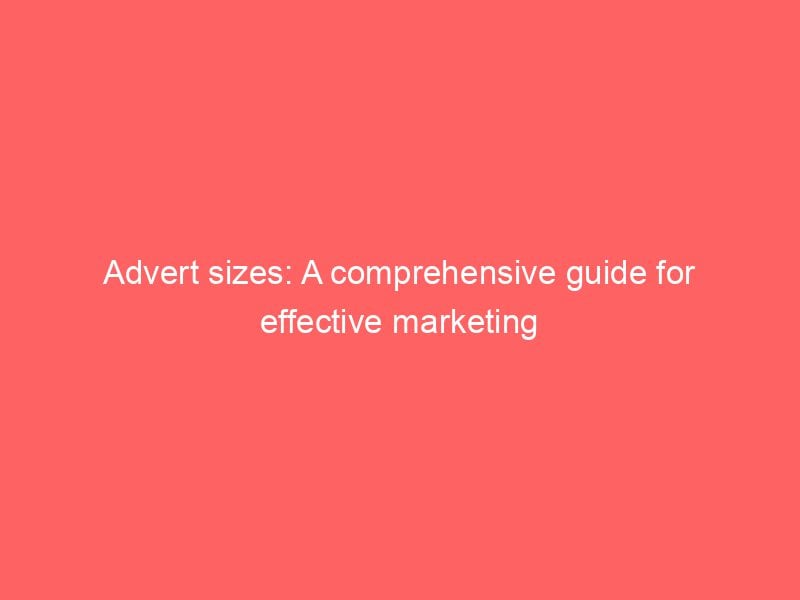 #1 Advert Sizes: A Comprehensive Guide For Effective Marketing - Free ...
