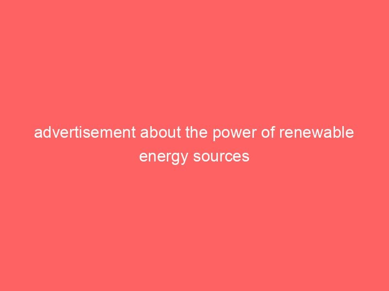 #1 Advertisement About The Power Of Renewable Energy Sources - Free ...