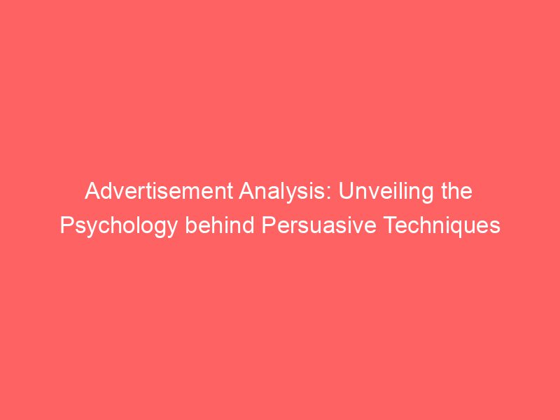 #1 Advertisement Analysis: Unveiling The Psychology Behind Persuasive ...