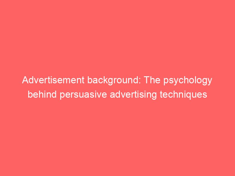 Best Advertisement background: The psychology behind