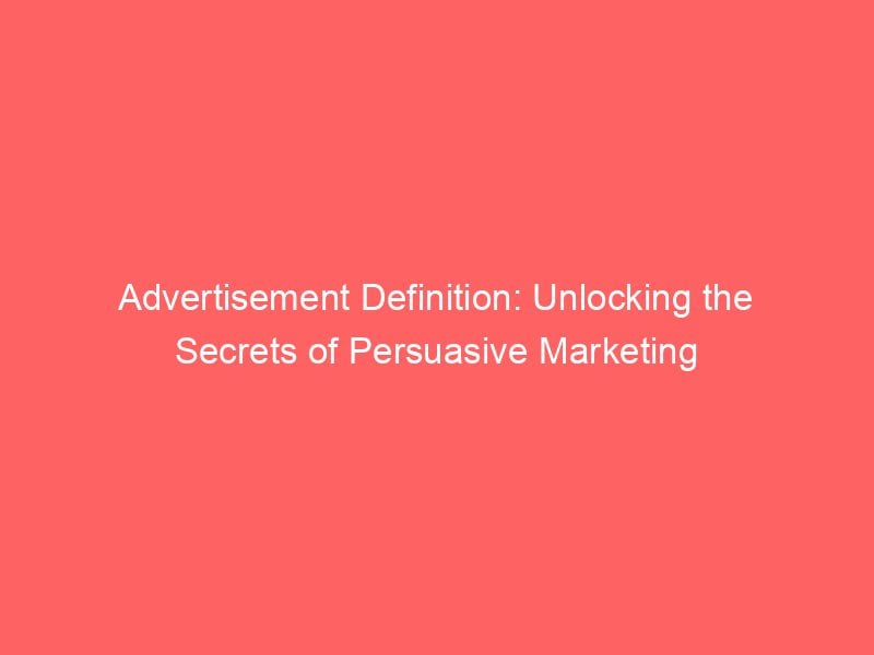 #1 Advertisement Definition: Unlocking The Secrets Of Persuasive ...