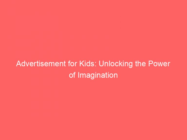 Best Advertisement for Kids: Unlocking the Power of