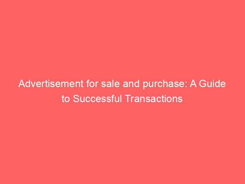 Best Advertisement for sale and purchase: A Guide to