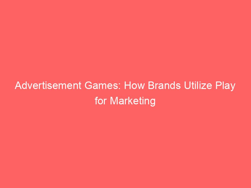 #1 Advertisement Games: How Brands Utilize Play For Marketing - Free ...
