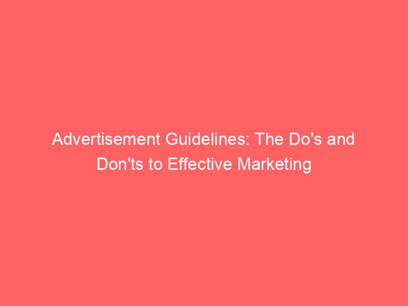 #1 Advertisement Guidelines: The Do's And Don'ts To Effective Marketing ...