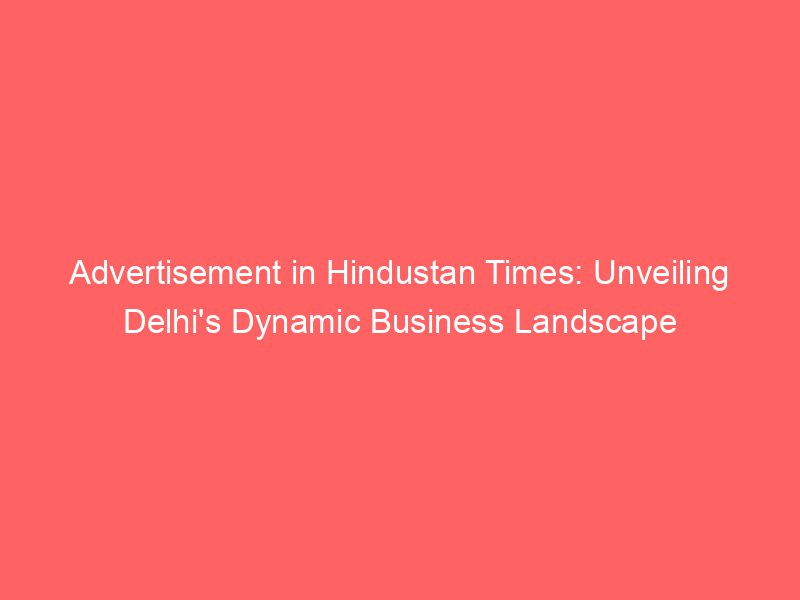 Best Advertisement in Hindustan Times: Unveiling Delhi's