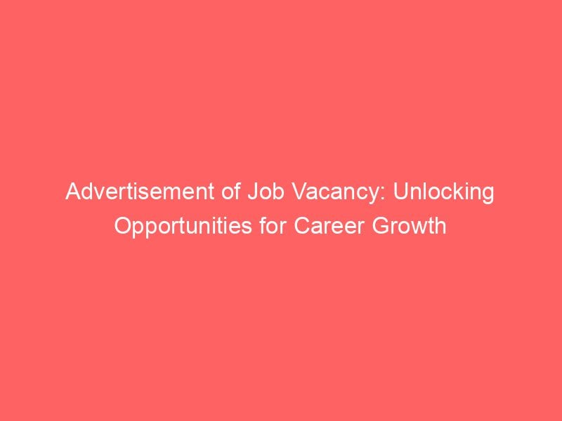 #1 Advertisement Of Job Vacancy: Unlocking Opportunities For Career ...