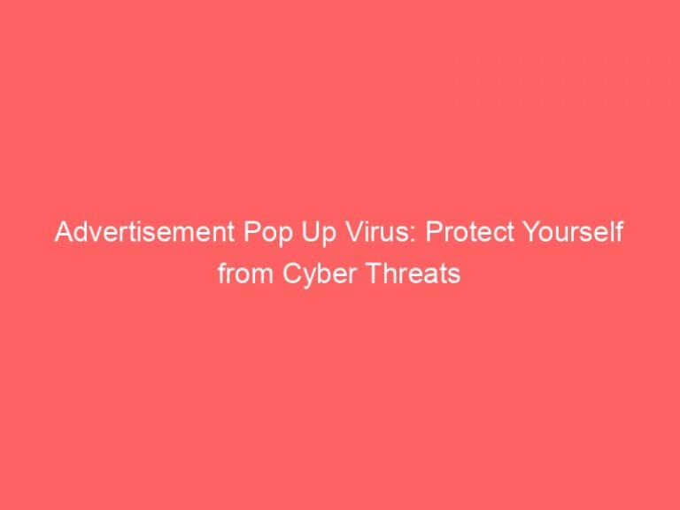 Best Advertisement Pop Up Virus: Protect Yourself from