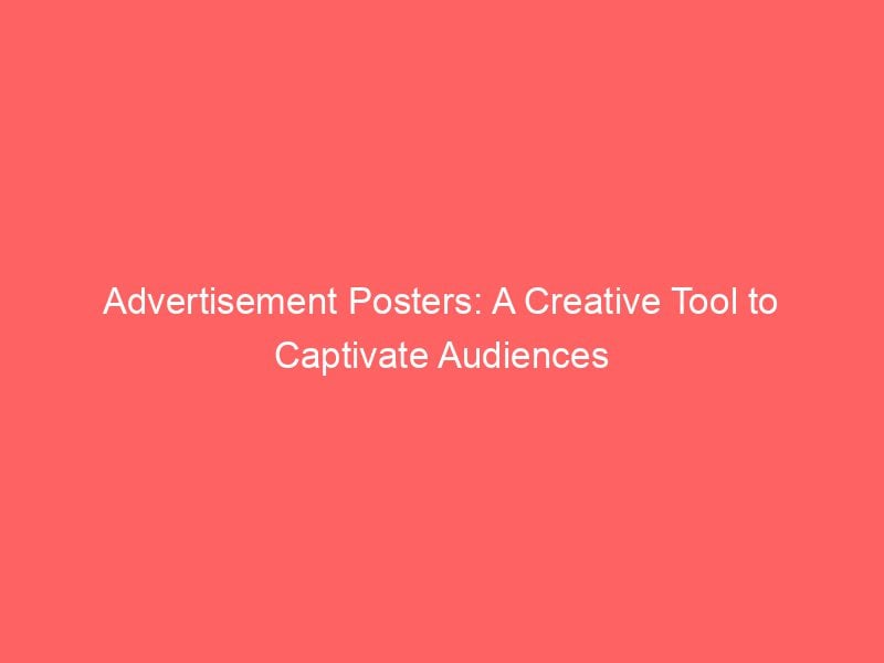 Advertisement Posters: A Creative Tool To Captivate Audiences - Froggy Ads