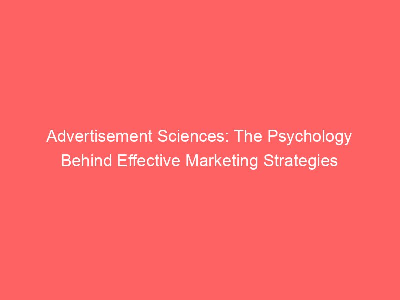 #1 Advertisement Sciences: The Psychology Behind Effective Marketing ...