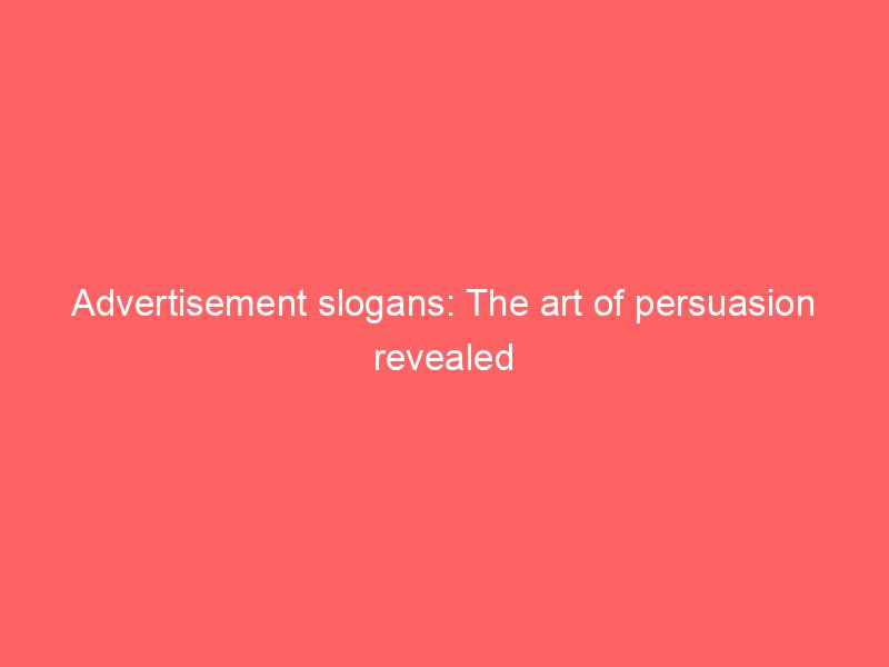 #1 Advertisement Slogans: The Art Of Persuasion Revealed - Free Tips ...
