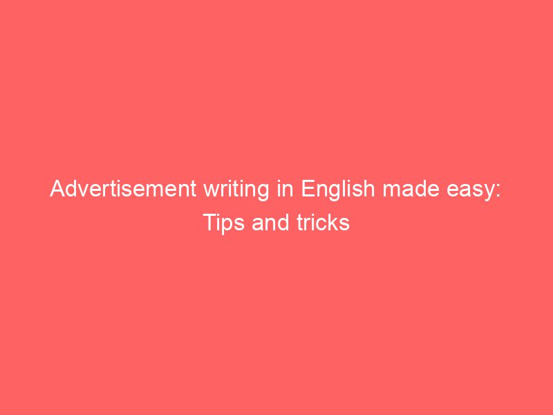 Best Advertisement writing in English made easy: Tips and
