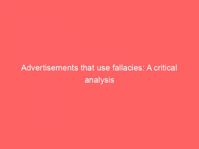 Best Advertisements that use fallacies: A critical