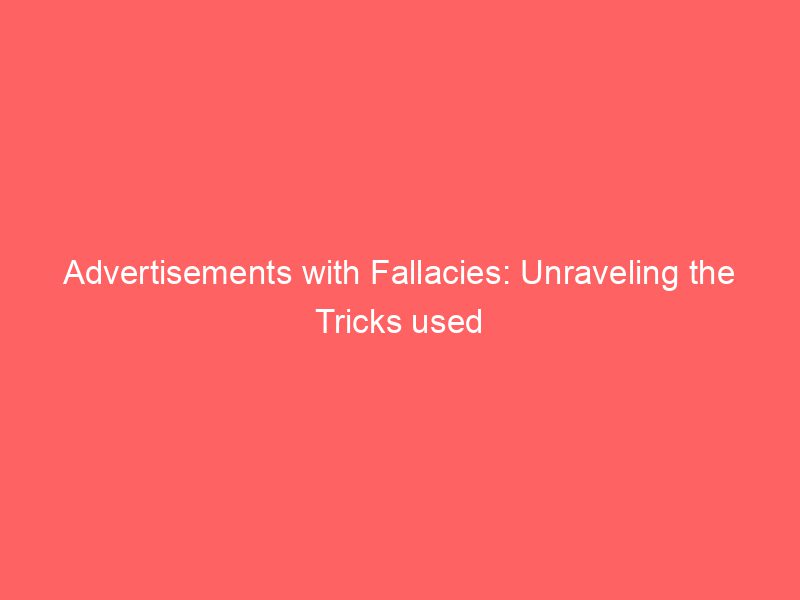 #1 Advertisements With Fallacies: Unraveling The Tricks Used - Free ...