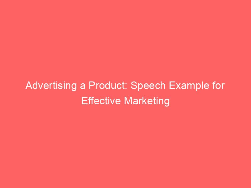 #1 Advertising a Product: Speech Example for Effective Marketing - Free ...