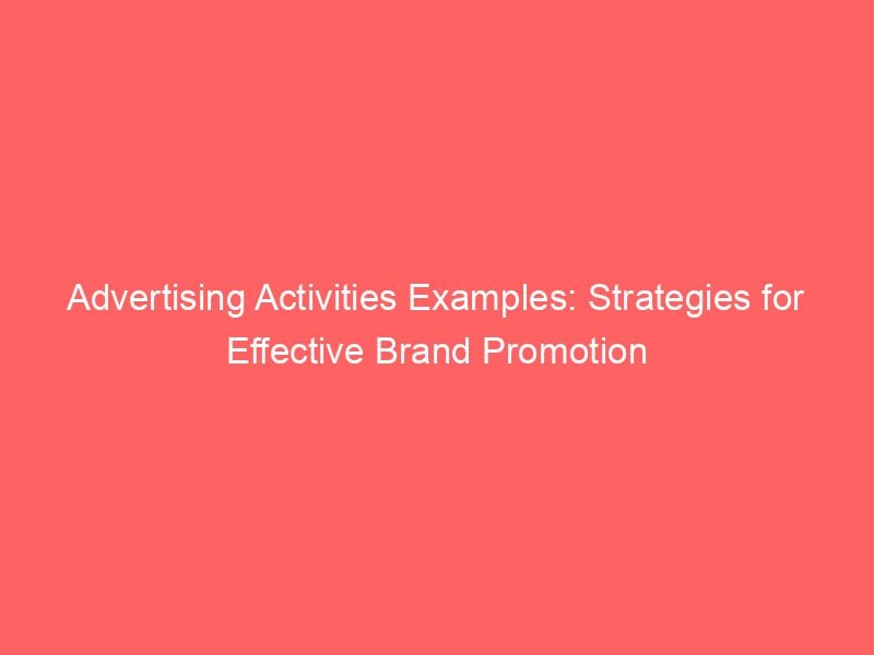 Advertising Activities Examples: Strategies For Effective Brand ...