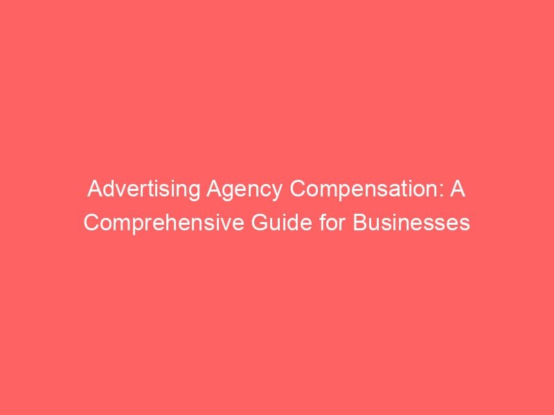 Top Trends in Advertising Agency Compensation