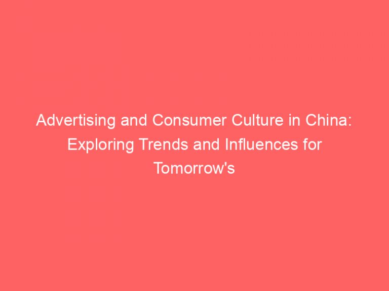 Best Advertising and Consumer Culture in China: Exploring