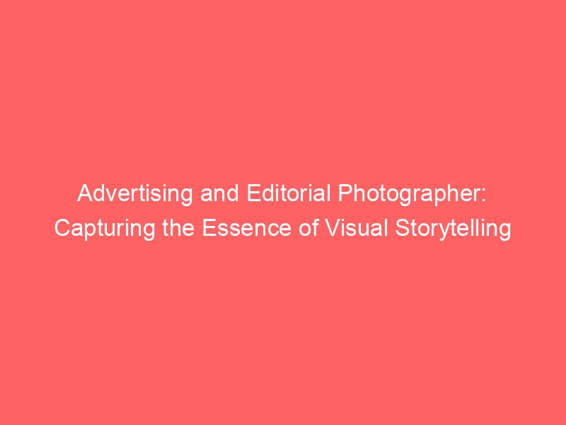 Best Advertising and Editorial Photographer: Capturing the